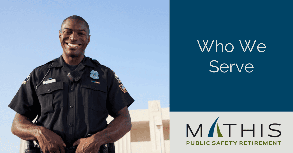 Who We Serve - Mathis Public Safety Retirement